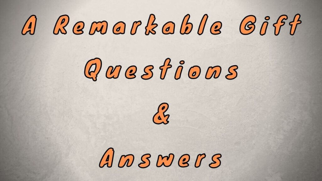 A Remarkable Gift Questions & Answers - WittyChimp