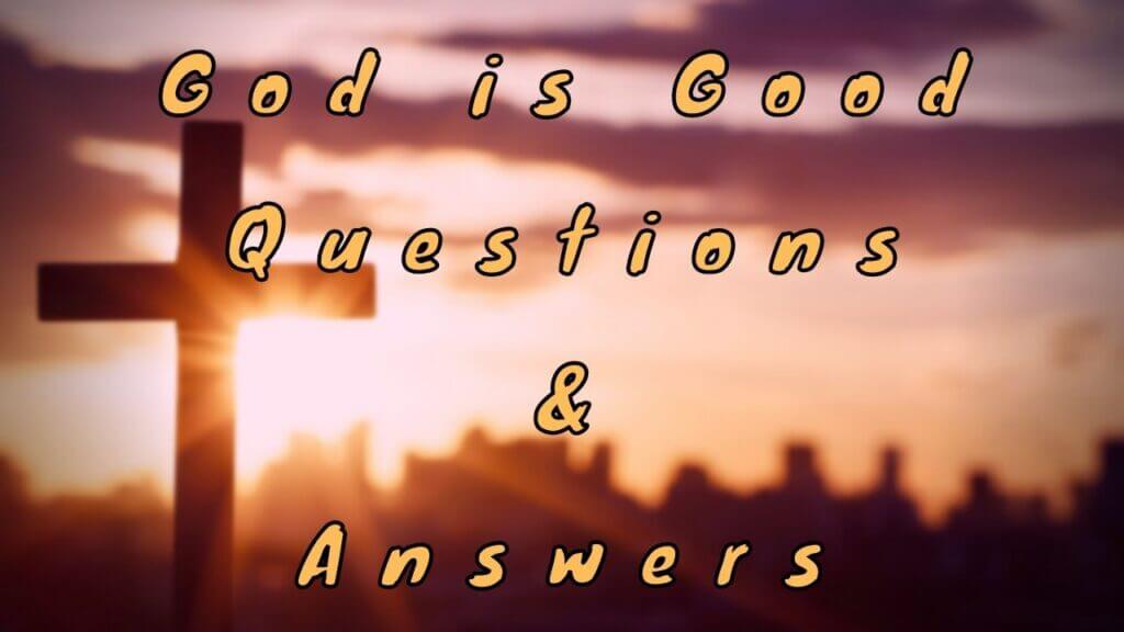 God is Good Questions & Answers - WittyChimp