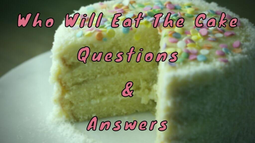 Who Will Eat The Cake Questions & Answers - WittyChimp