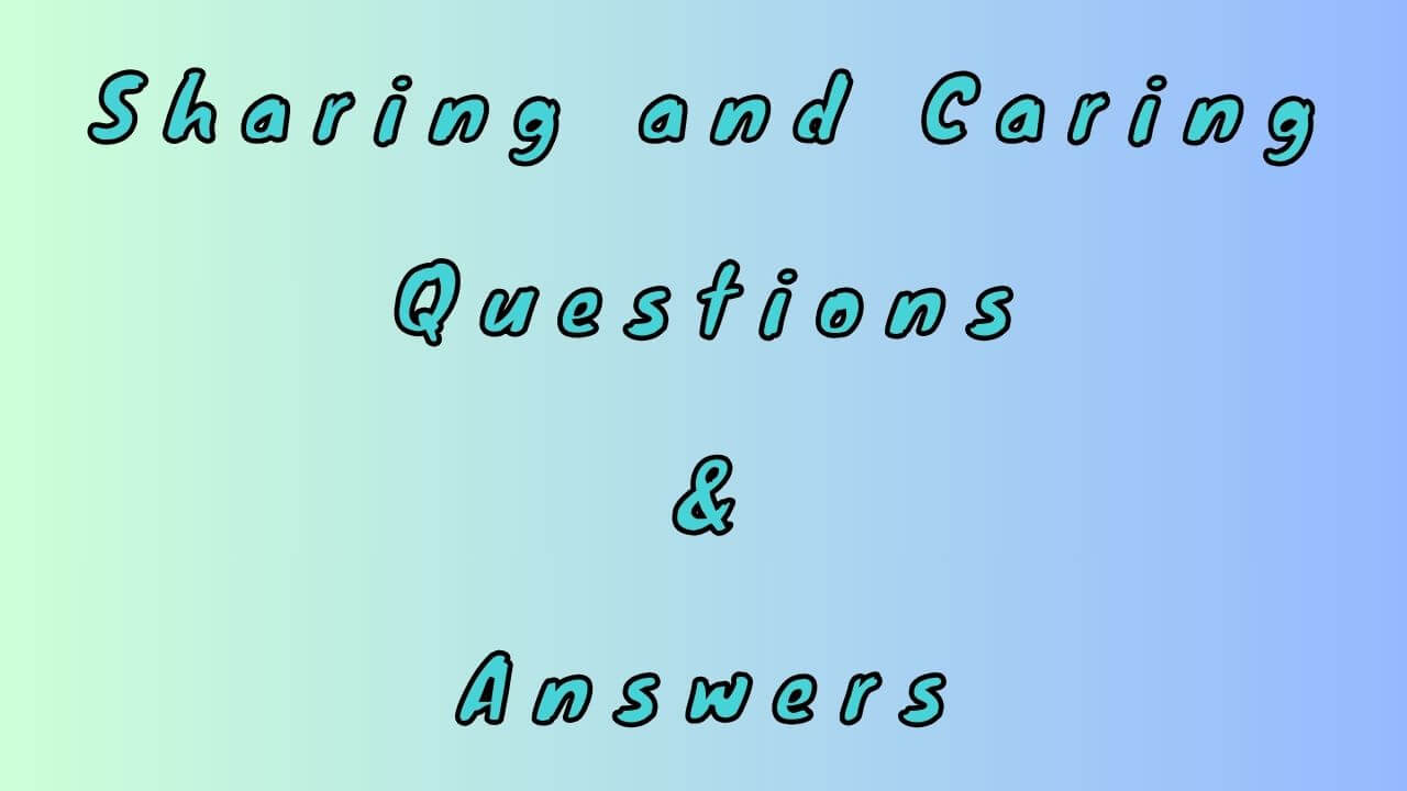 Sharing and Caring Questions & Answers - WittyChimp Sharing and Caring Questions & Answers - WittyChimp
